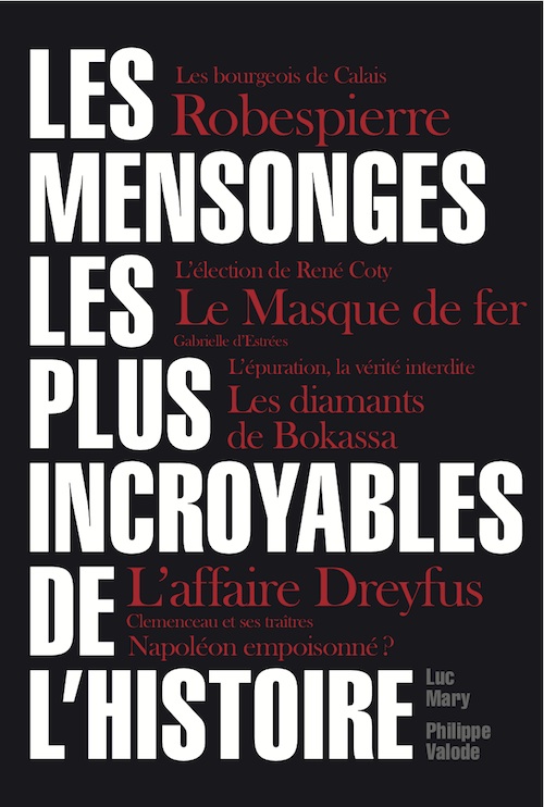 Les Mensonges les plus incroyables de l'Histoire - - Luc MARY, Philippe ...