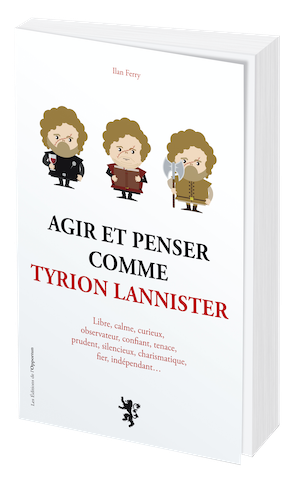 AGIR ET PENSER COMME TYRION LANNISTER - - Ilan FERRY (EAN13 ...