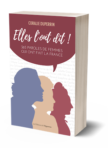 Elles l'ont dit ! - 365 paroles de femmes qui ont fait la France ...